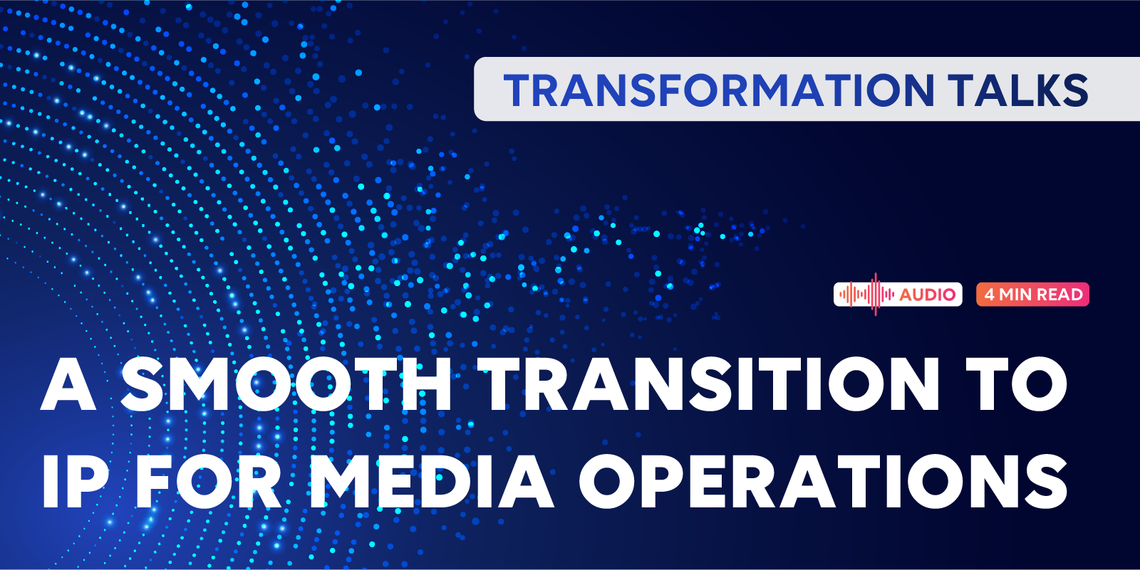 The secrets of a smooth transition to IP for media operations