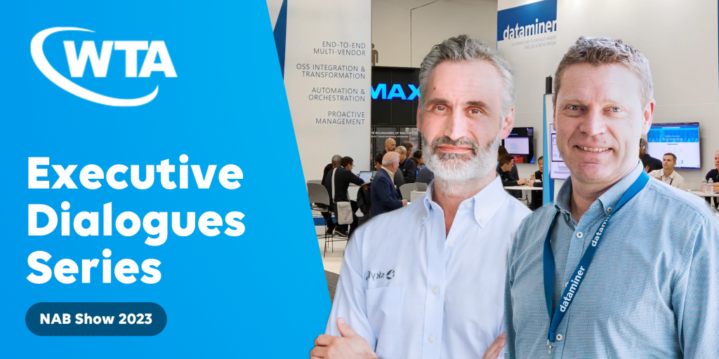 WTA's Executive Dialogue series - NAB Show Las Vegas 23 - DataMiner Dojo
